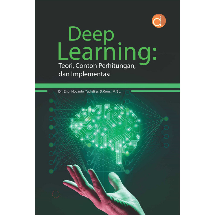 Jual Buku Deep Learning : Teori, Contoh Perhitungan, Dan Implementasi ...