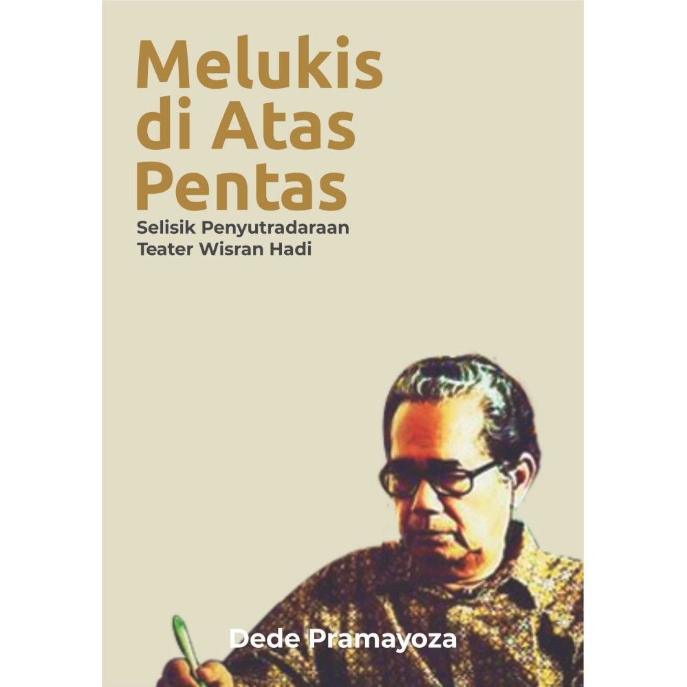Jual Buku Melukis di atas Pentas Selisik Penyutradaraan Teater Wisran ...