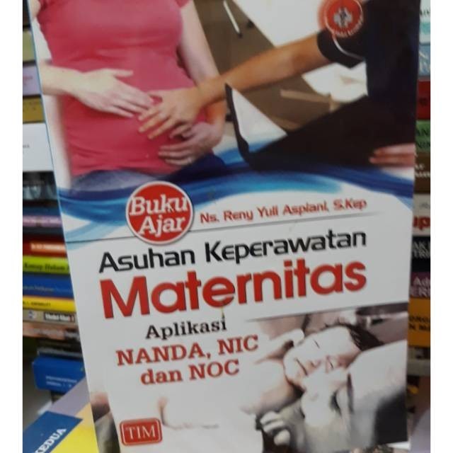 Jual buku ajar asuhan keperawatan maternitas aplikasi nanda, nic, noc by Ns. Reny Yuli Aspiani ...