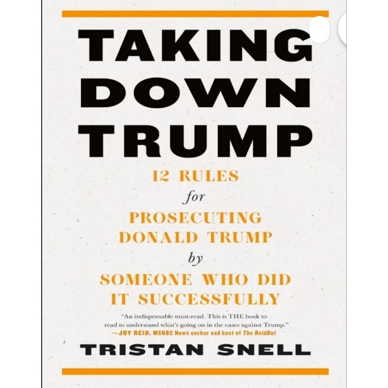 Jual Taking Down Trump: 12 Rules for Prosecuting Donald Trump by ...