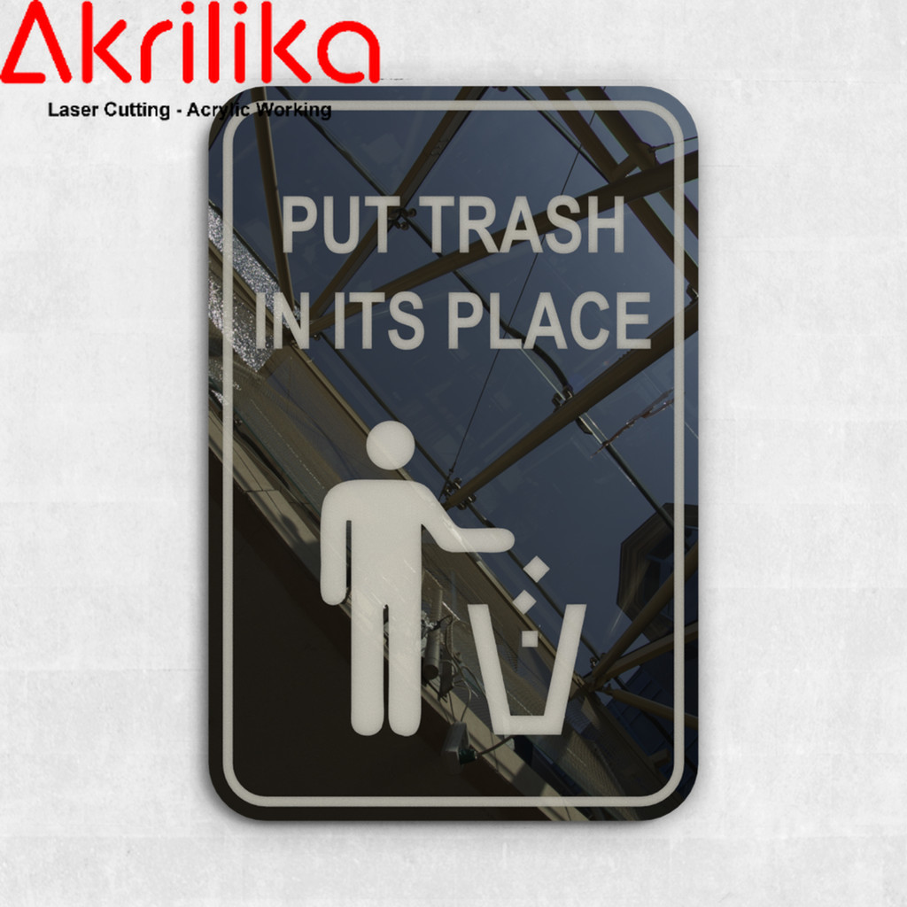 Jual AKRILIK SIGNAGE/SIGNBOARD "PUT TRASH IN ITS PLACE" VERTIKAL CUSTOM ...