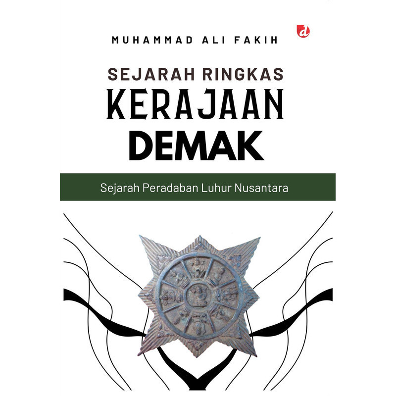 Jual Buku Sejarah Ringkas Kerajaan Demak Sejarah Peradaban Leluhur Nusantara - M Ali Fakih ...