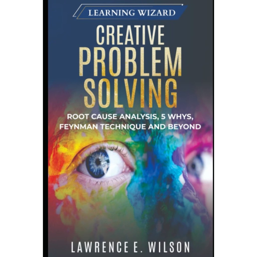 Jual Buku Creative Problem Solving: Root Cause Analysis, 5 Whys, Feynman Technique and Beyond ...