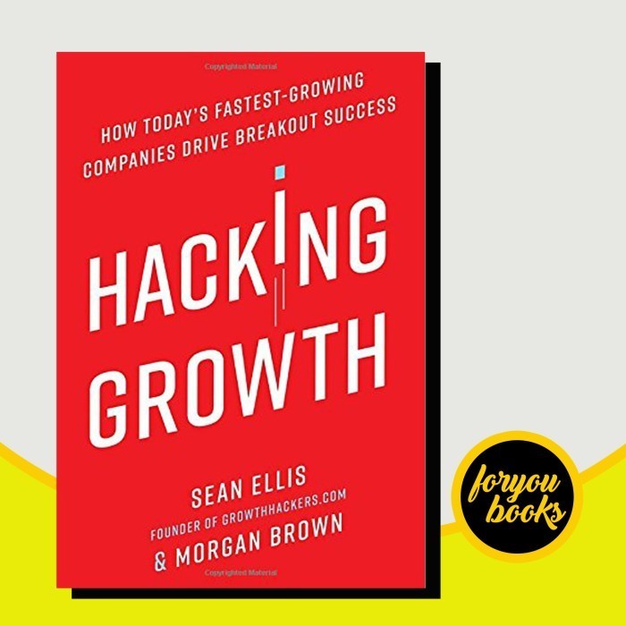 Jual Hacking Growth: How Today’s Fastest-Growing Companies Drive ...