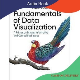 Jual Buku Fundamentals of Data Visualization by Claus O. Wilke | Shopee ...