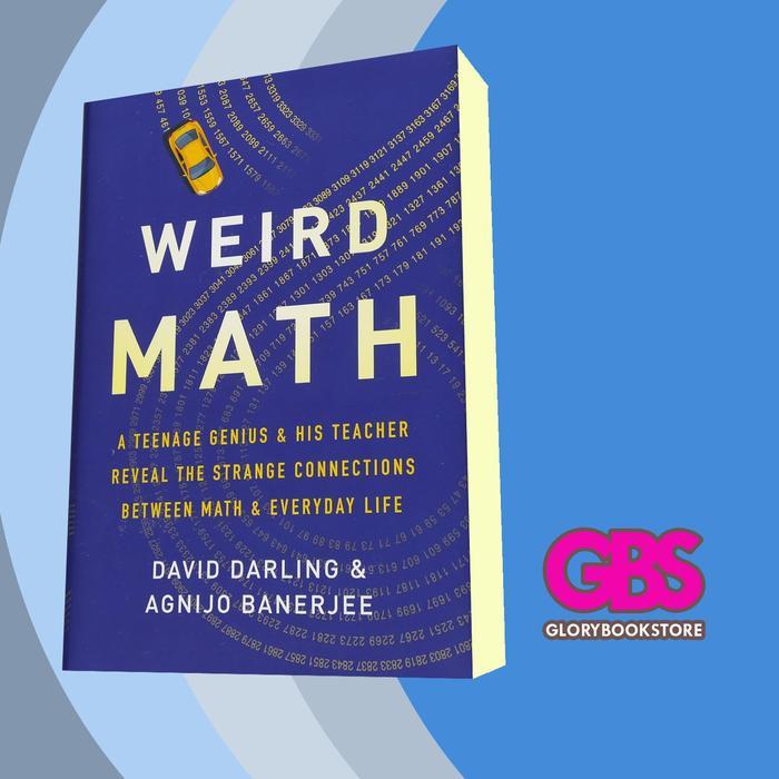 Jual Buku Weird Math: A Teenage Genius and His Teacher Reveal the ...