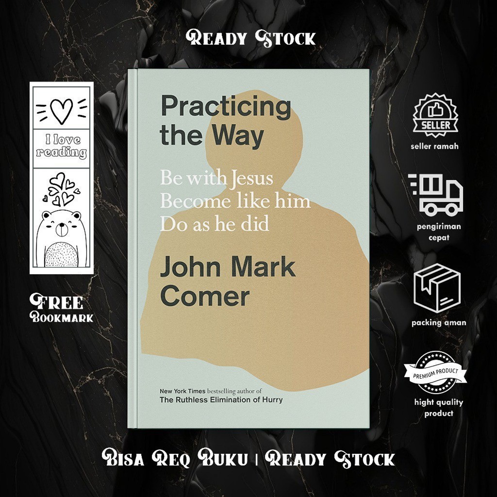 Jual Practicing the Way. Be with Jesus, Become Like Him, Do As He Did by John Mark Comer ...