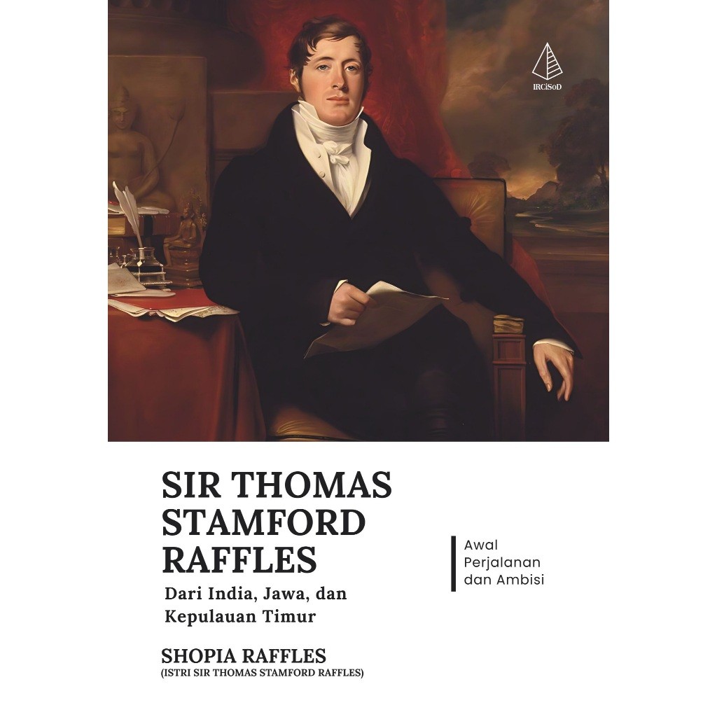 Jual Sir Thomas Stamford Raffles; Dari india, Jawa, dan Kepulauan Timur ...